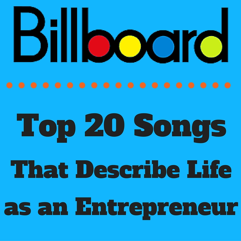 Billboard Top 20 Songs That Describe Life As An Entrepreneur ITX